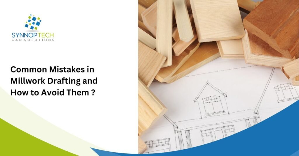 Common Mistakes in Millwork Drafting and How to Avoid Them - SynnopTech CAD Solutions